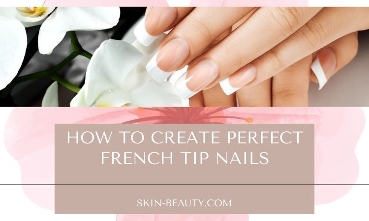 How to Create Perfect French Tips Nails in No Time – Skin Beauty Blog