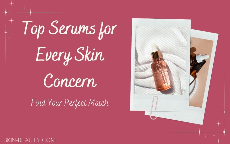 Top Serums for Every Skin Concern – Find Your Perfect Match – Skin ...
