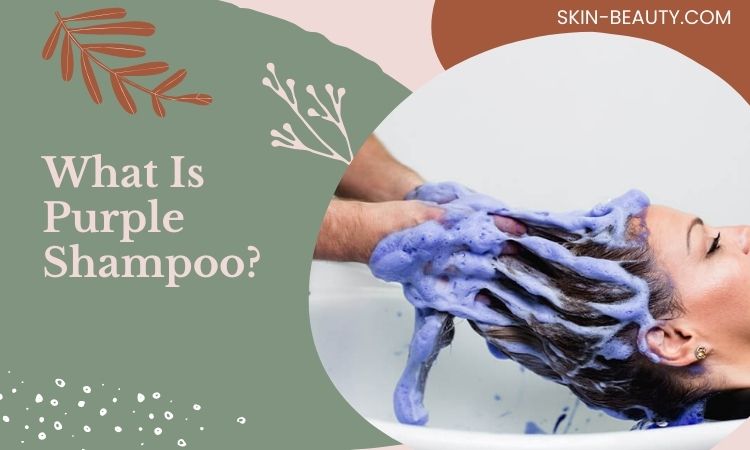 What Is Purple Shampoo Used For? – Skin Beauty Blog