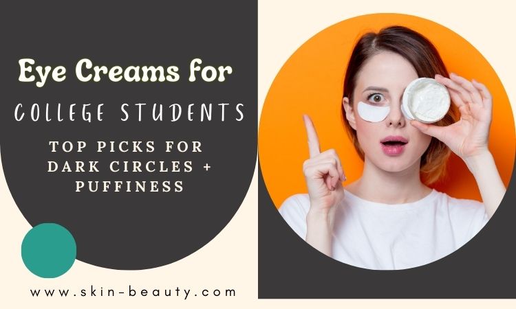 The Ultimate Guide to Eye Creams for College Students in 2024 – Skin ...