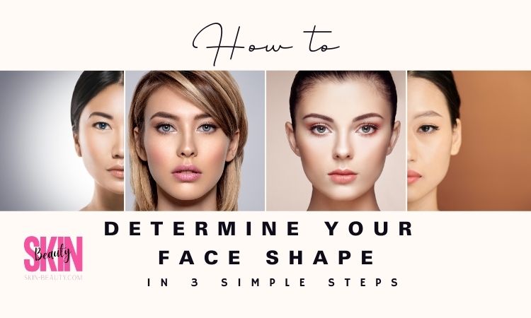 How to Determine Your Face Shape In 3 Simple Steps – Skin Beauty Blog How to Determine Your Face Shape In 3 Simple Steps – Skin Beauty Blog